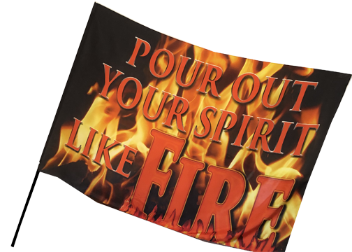 Pour Out Your Spirit Like Fire Worship Flag | High Praise Banners